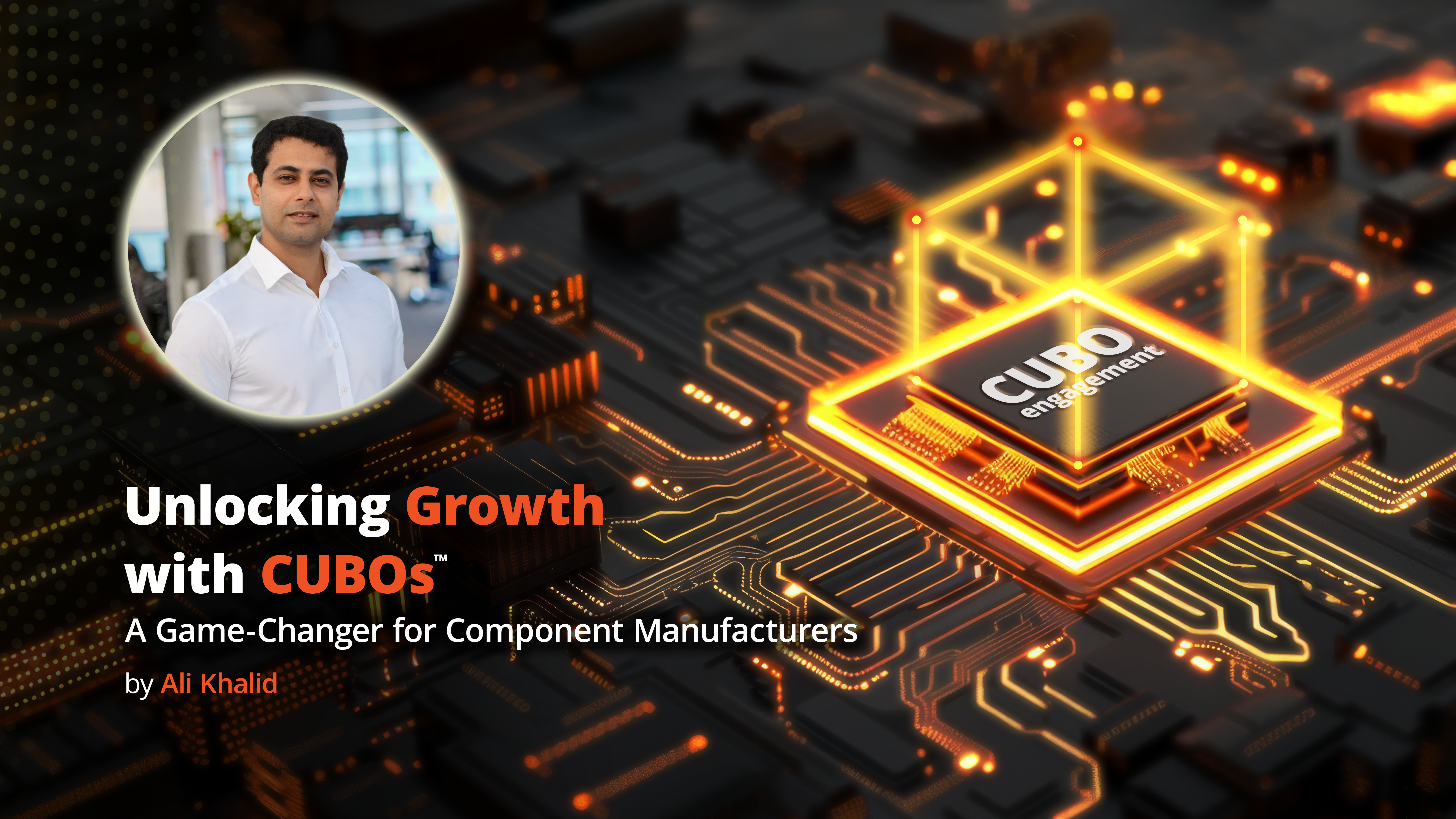 Why CUBO™ Engagement is a Smarter Strategy for Component Manufacturers